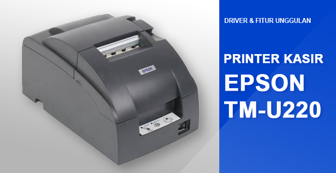 Downlaod Driver Epson TM U220, Printer Kasir Berkualitas – TEKNO BANGET