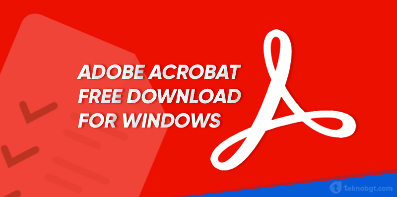 Adobe Acrobat Free Download For Windows 10 dan macOS – TEKNO BANGET
