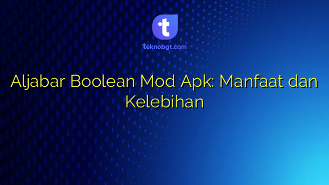 Aljabar Boolean Mod Apk: Manfaat dan Kelebihan – TEKNO BANGET