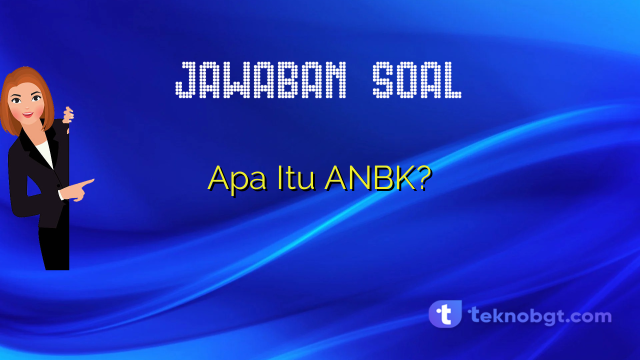 Apa Itu ANBK? – TEKNO BANGET