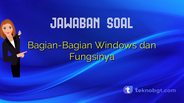 Bagian-Bagian Windows dan Fungsinya – TEKNO BANGET