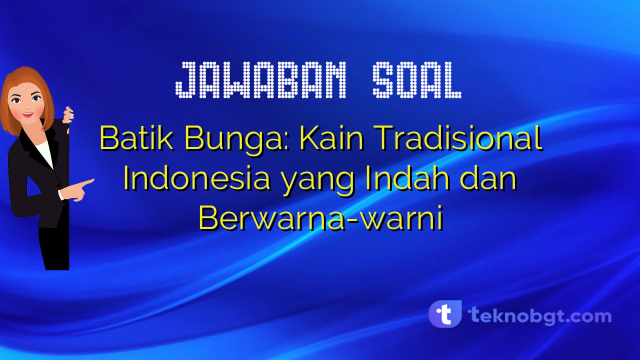 Batik Bunga: Kain Tradisional Indonesia yang Indah dan Berwarna-warni ...