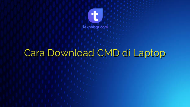 Cara Download CMD di Laptop – TEKNO BANGET
