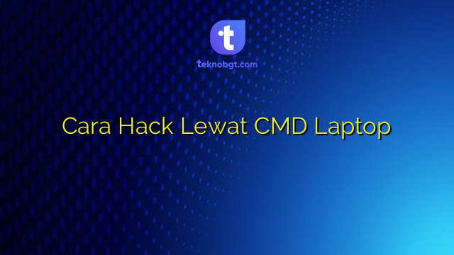 Cara Hack Lewat Cmd Laptop Tekno Banget 6931
