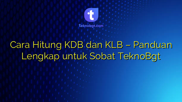 Cara Hitung KDB dan KLB – Panduan Lengkap untuk Sobat TeknoBgt – TEKNO ...