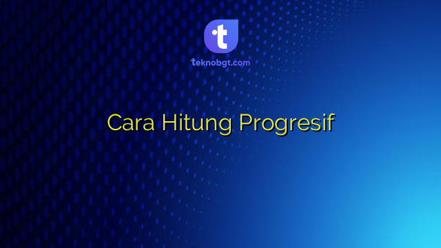 Cara Hitung Progresif – TEKNO BANGET