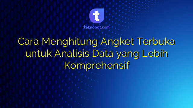 Cara Menghitung Angket Terbuka untuk Analisis Data yang Lebih ...
