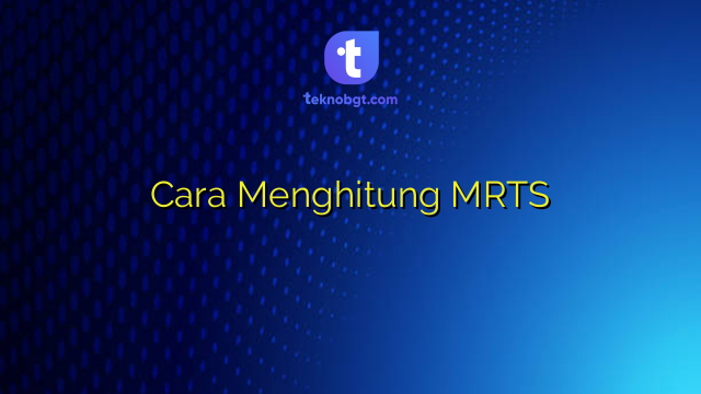 Cara Menghitung MRTS – TEKNO BANGET