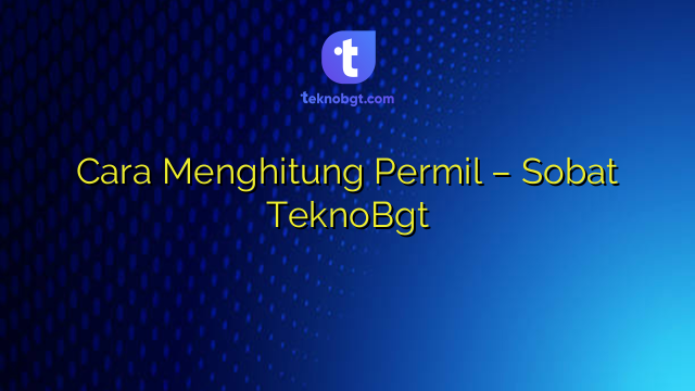 Cara Menghitung Permil – Sobat TeknoBgt – TEKNO BANGET