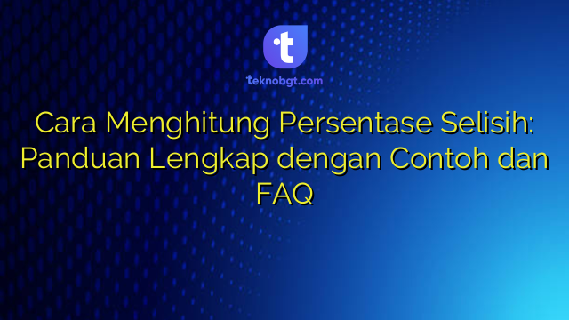 Cara Menghitung Persentase Selisih: Panduan Lengkap dengan Contoh dan ...