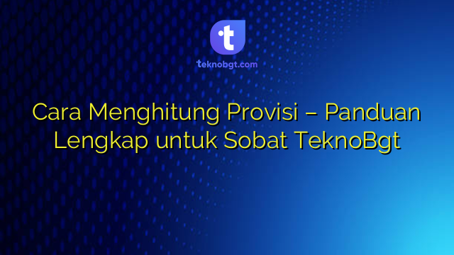 Cara Menghitung Provisi – Panduan Lengkap untuk Sobat TeknoBgt – TEKNO ...