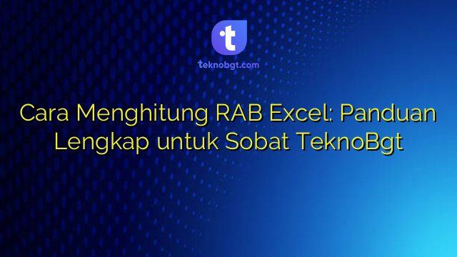Cara Menghitung RAB Excel: Panduan Lengkap untuk Sobat TeknoBgt – TEKNO ...