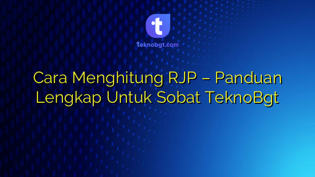 Cara Menghitung RJP – Panduan Lengkap Untuk Sobat TeknoBgt – TEKNO BANGET