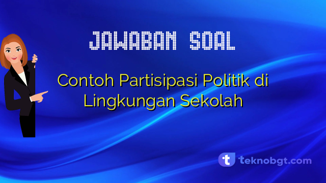 Contoh Partisipasi Politik di Lingkungan Sekolah – TEKNO BANGET