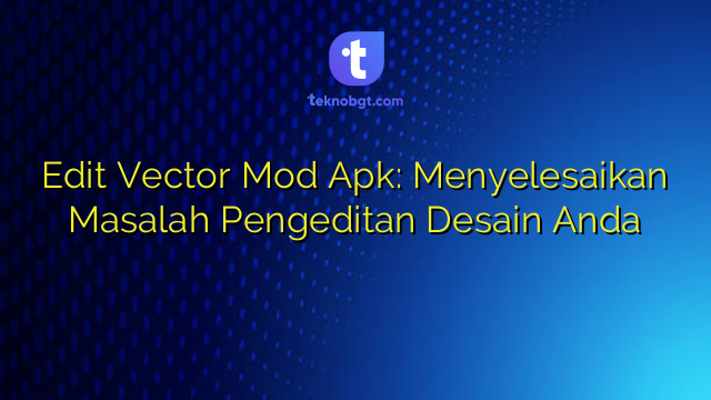 Edit Vector Mod Apk: Menyelesaikan Masalah Pengeditan Desain Anda ...