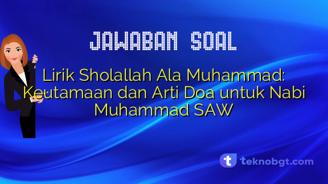 Lirik Sholallah Ala Muhammad: Keutamaan dan Arti Doa untuk Nabi ...