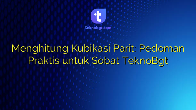 Menghitung Kubikasi Parit: Pedoman Praktis untuk Sobat TeknoBgt – TEKNO ...