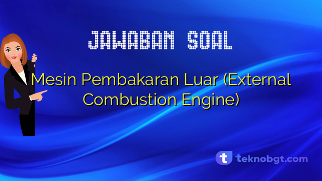 Mesin Pembakaran Luar (External Combustion Engine) – TEKNO BANGET