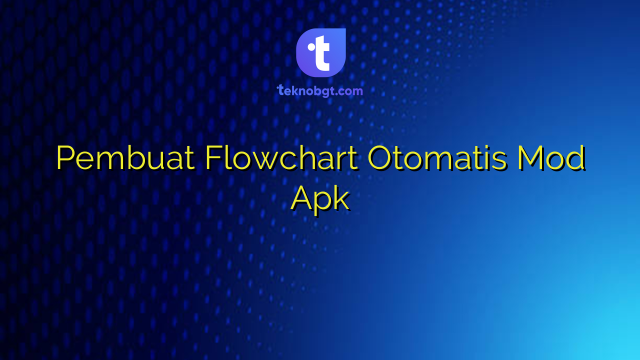Pembuat Flowchart Otomatis Mod Apk – TEKNO BANGET