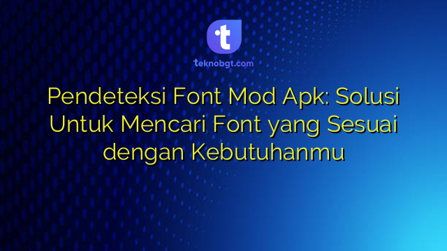 Pendeteksi Font Mod Apk: Solusi Untuk Mencari Font yang Sesuai dengan ...