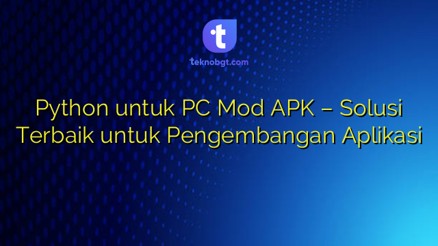 Python untuk PC Mod APK – Solusi Terbaik untuk Pengembangan Aplikasi ...
