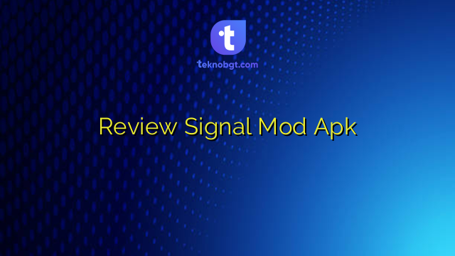 Review Signal Mod Apk – TEKNO BANGET