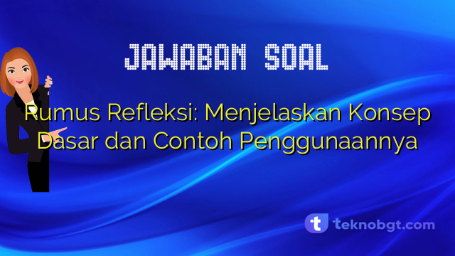 Rumus Refleksi: Menjelaskan Konsep Dasar dan Contoh Penggunaannya ...