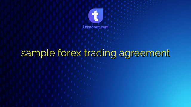 sample forex trading agreement – TEKNO BANGET